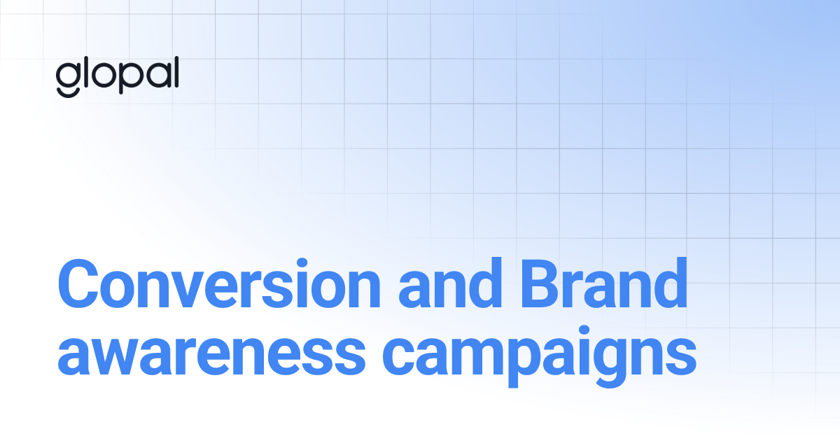 Conversion and Brand awareness campaigns | Glopal